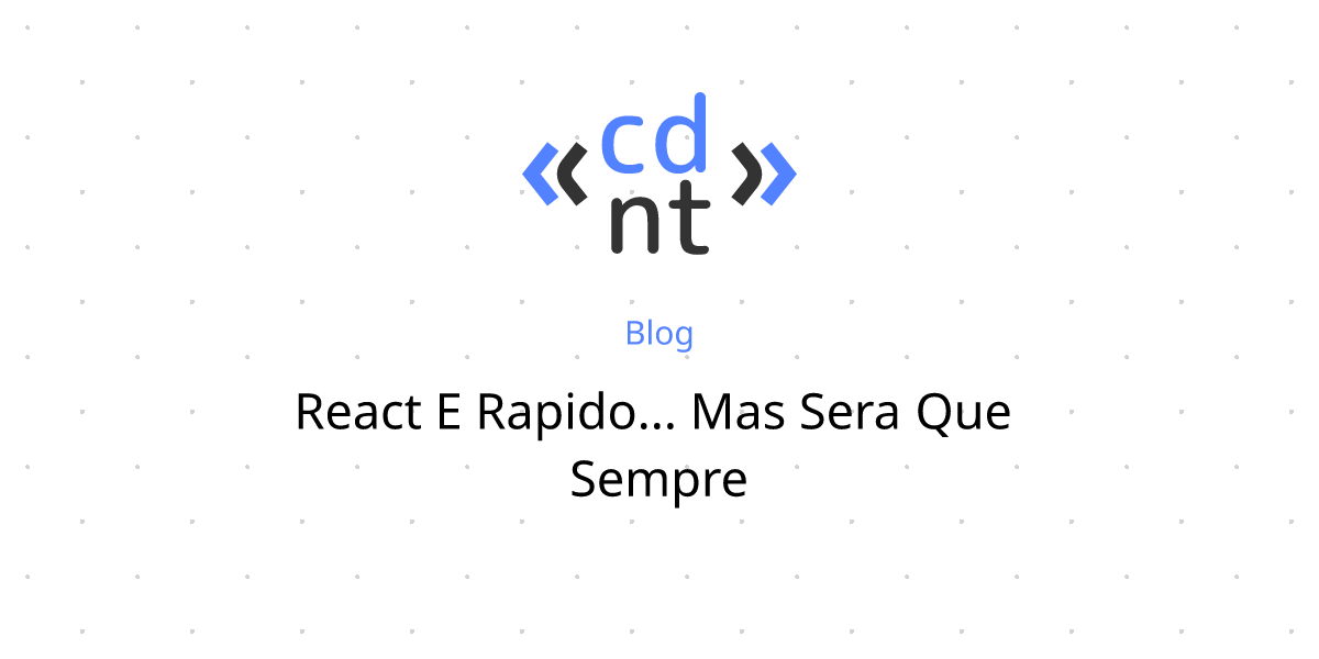 React é rápido… mas será que sempre? | Codante.io