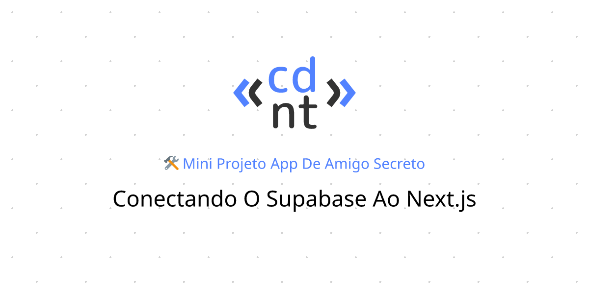 Conectando o Supabase ao Next.js | App de Amigo Secreto | Codante.io