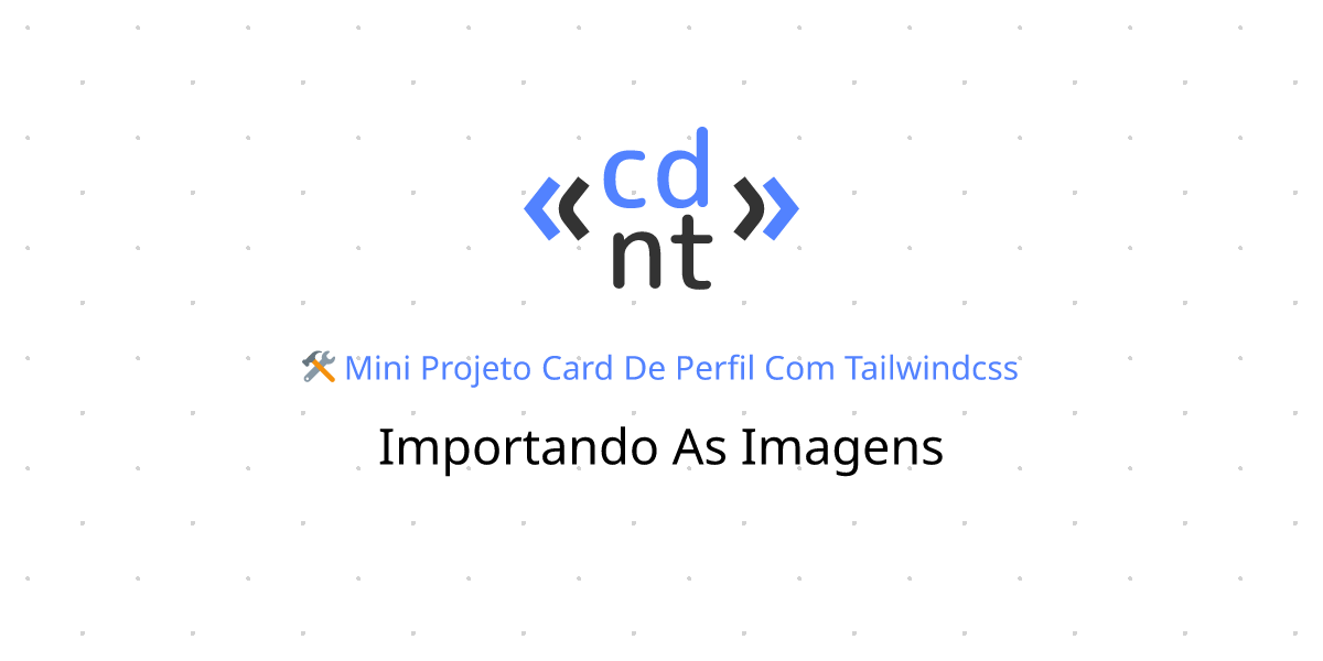 Importando as imagens | Card de perfil com TailwindCSS | Codante.io