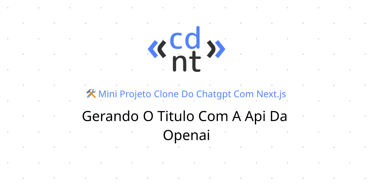 Gerando o título com a API da OpenAI | Clone do ChatGPT com Next.js | Codante.io