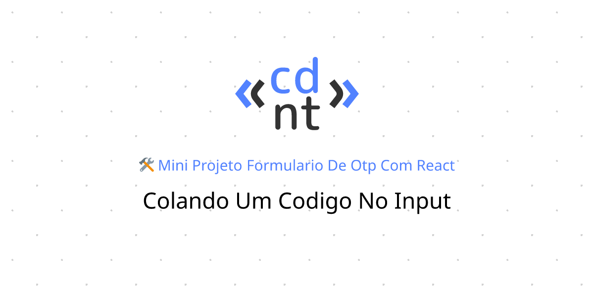 Colando um código no input | Formulário de OTP com React | Codante.io