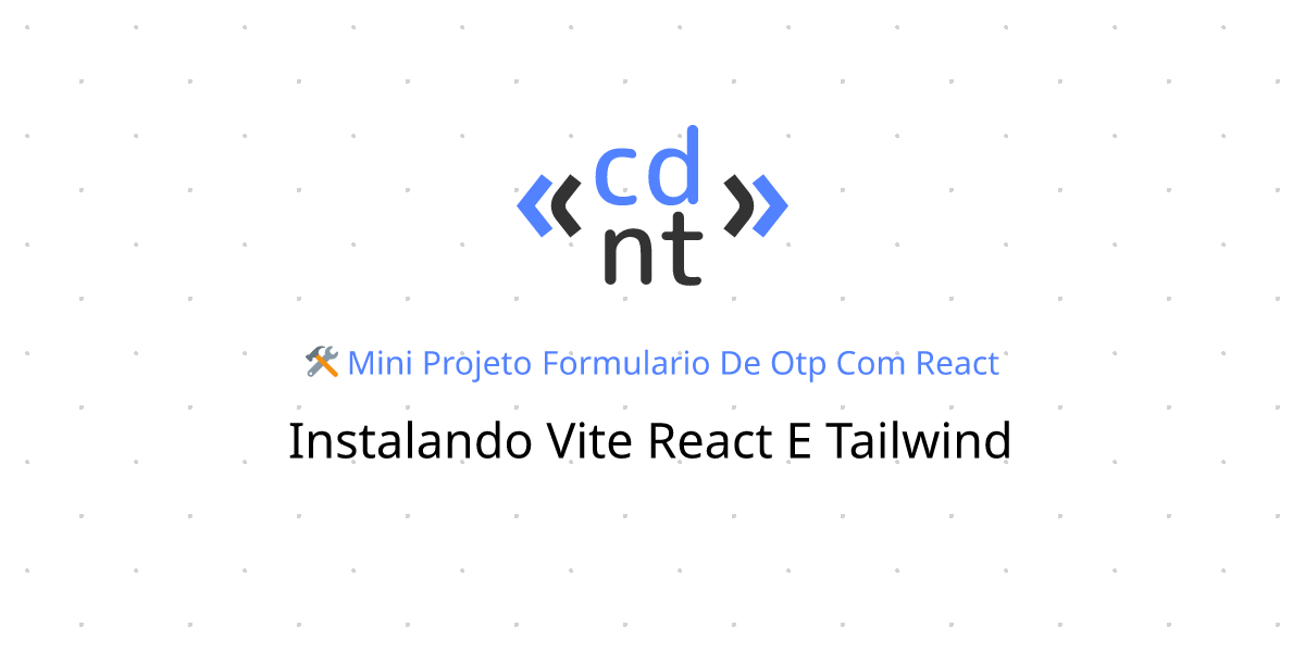 Instalando Vite , React e Tailwind | Formulário de OTP com React | Codante.io