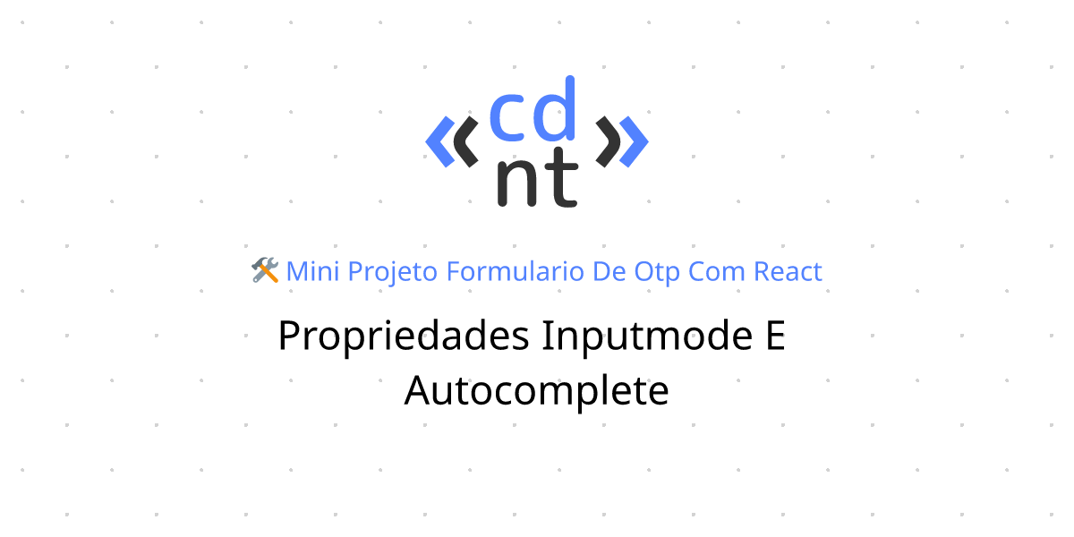 Propriedades inputMode e autoComplete | Formulário de OTP com React | Codante.io