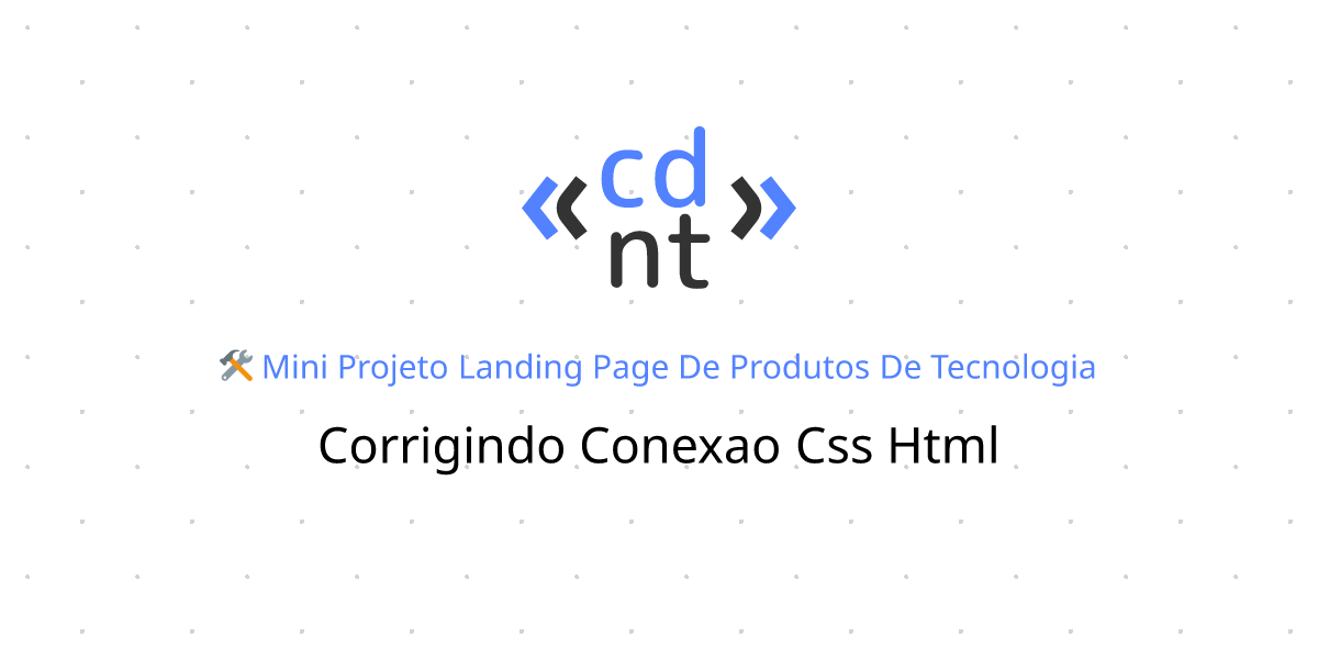 Corrigindo Conexão CSS-HTML | Landing page de Produtos de tecnologia ...