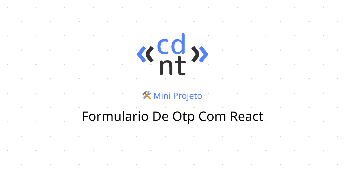 Projeto: Formulário de OTP com React | Codante.io
