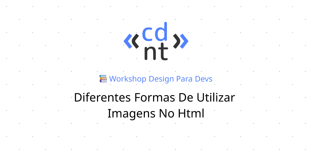 Diferentes formas de utilizar imagens no html | Design para Devs ...