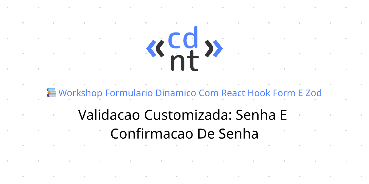 Validação Customizada Senha E Confirmação De Senha Formulário Dinâmico Com React Hook Form E
