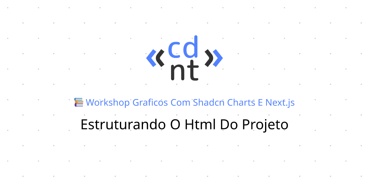 Estruturando o HTML do projeto | Gráficos com shadcn charts e Next.js ...