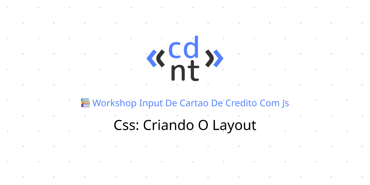 CSS: Criando o Layout | Input de cartão de crédito com JS | Codante.io
