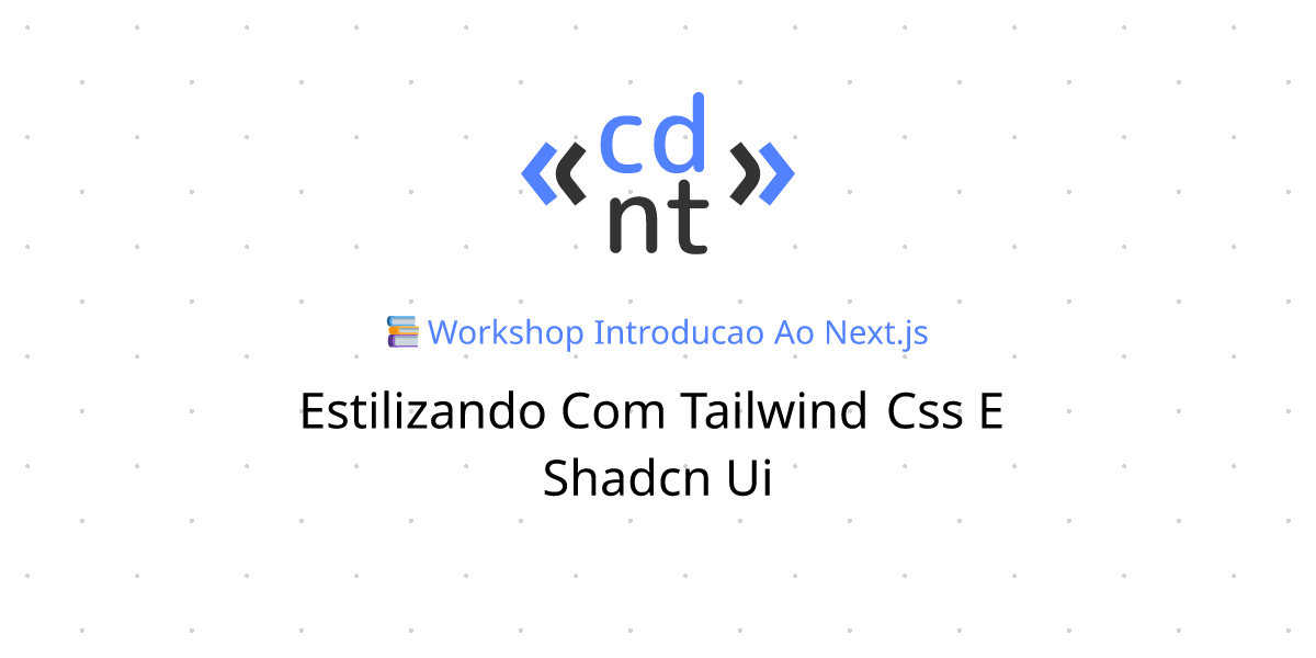 Estilizando Com Tailwind Css E Shadcn Ui Introdução Ao Nextjs