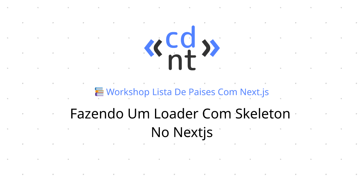 Fazendo um loader com skeleton no NextJS | Lista de países com Next.js | Codante.io