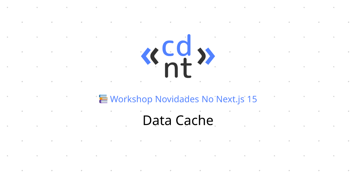 Data Cache | Novidades no Next.js 15 | Codante.io