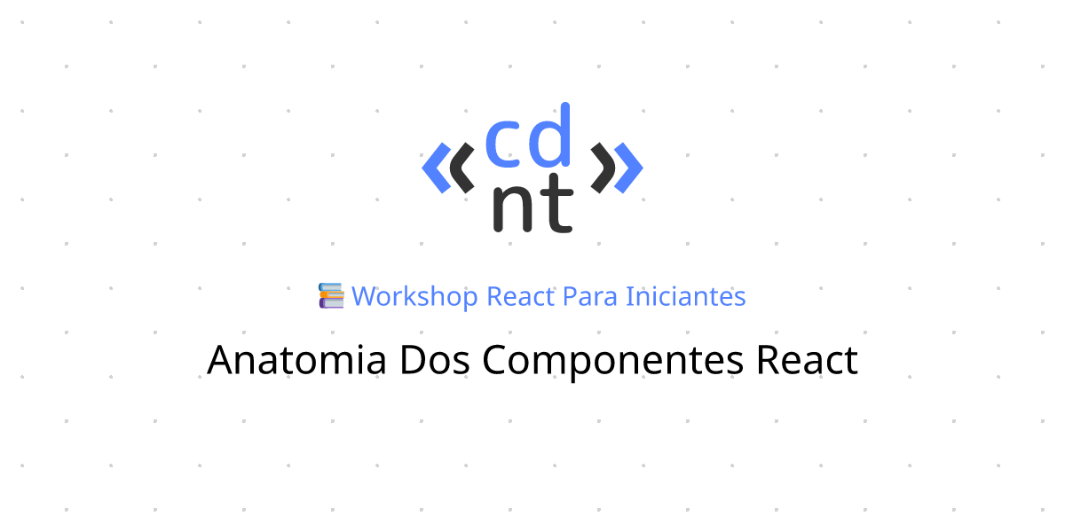 Anatomia dos Componentes React | React para iniciantes | Codante.io