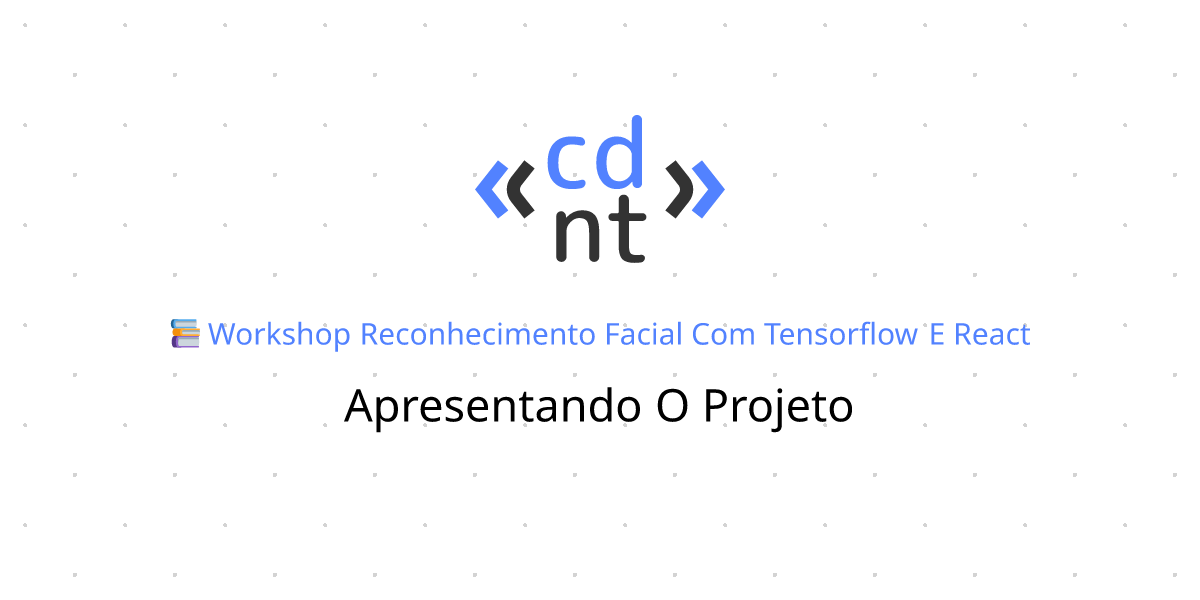 Apresentando o Projeto | Reconhecimento facial com TensorFlow e React | Codante.io