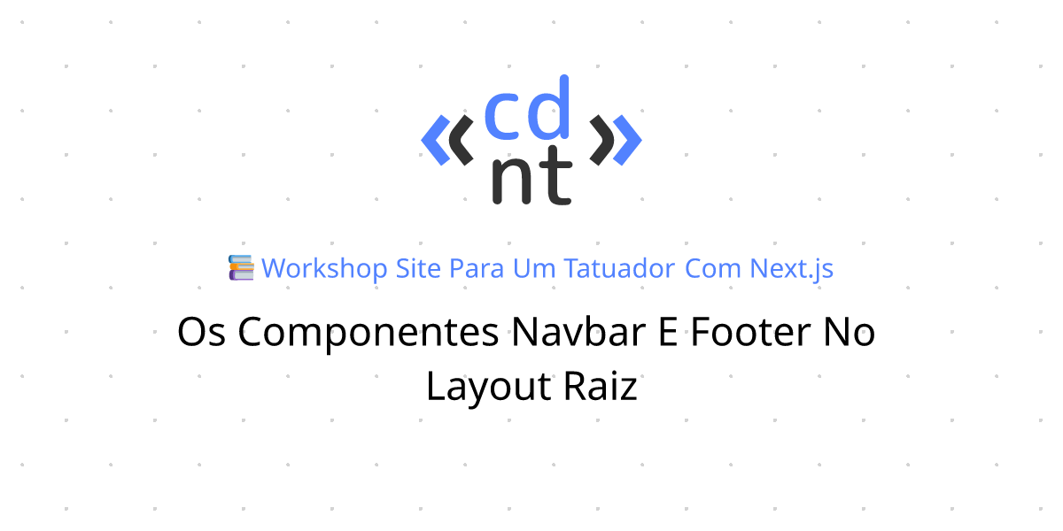 Os componentes Navbar e Footer no Layout Raiz | Site para um tatuador ...