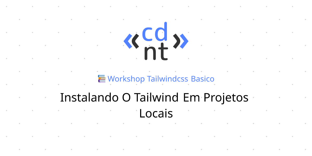 Instalando o Tailwind em Projetos Locais | TailwindCSS Básico | Codante.io