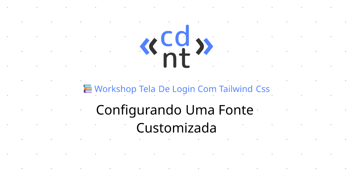 Configurando uma fonte customizada | Tela de login com Tailwind CSS ...