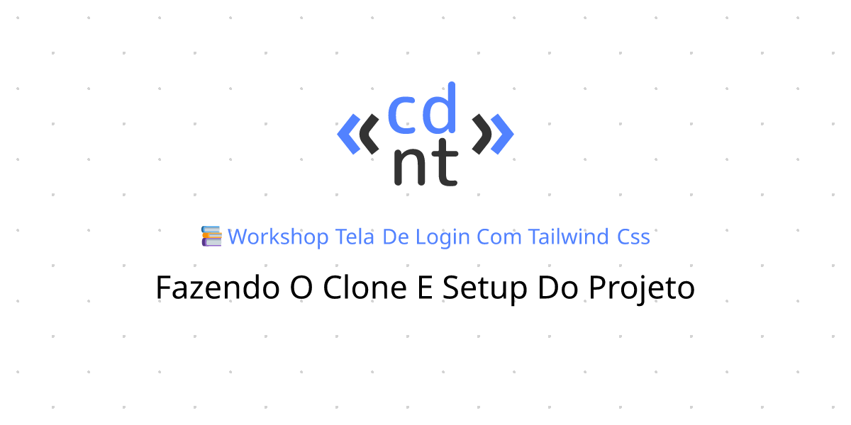 Fazendo o clone e setup do projeto | Tela de login com Tailwind CSS ...