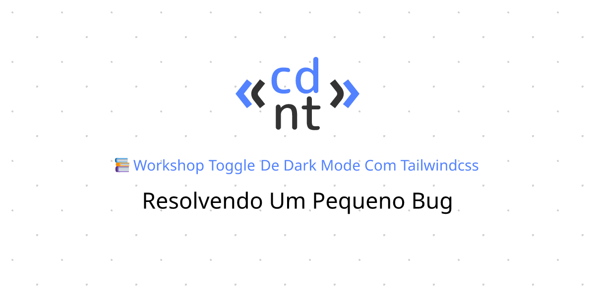 Resolvendo um pequeno bug | Toggle de Dark Mode com TailwindCSS | Codante.io