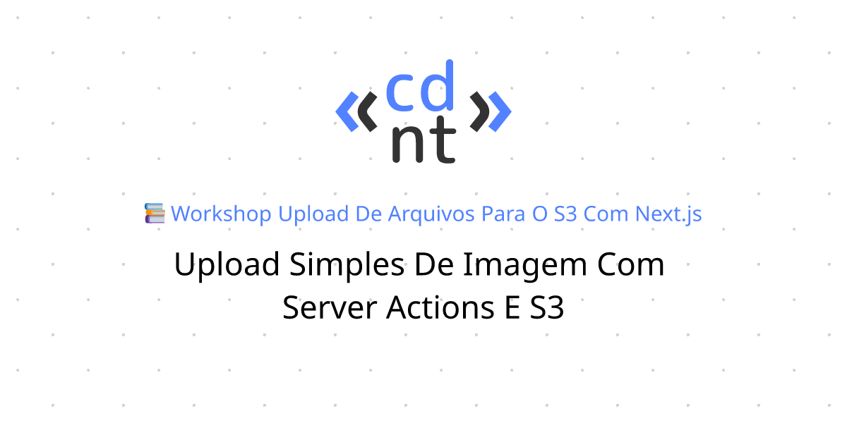 Upload simples de imagem com Server Actions e S3 | Upload de arquivos para o S3 com Next.js ...